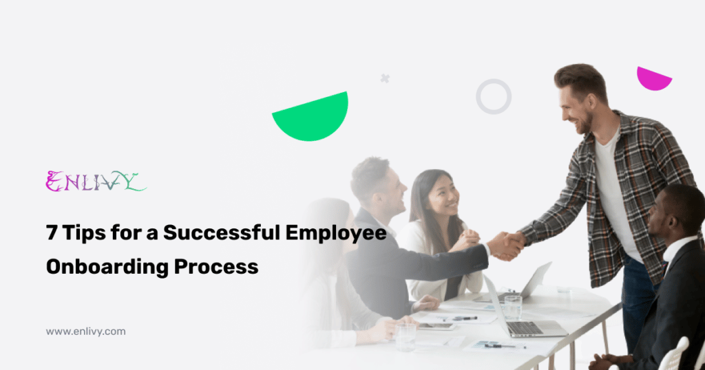 7 Tips for a Successful Employee Onboarding Process - Enlivy