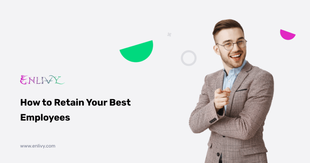 How to Retain Your Best Employees - Enlivy